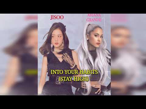 JISOO (BLACKPINK) & Ariana Grande - Into Your Habits (Stay High) [Mashup Remix]
