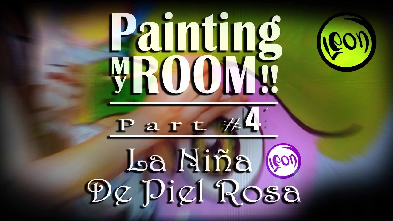 Painting My Room 4 (La Niña De Piel Rosa - YouTube