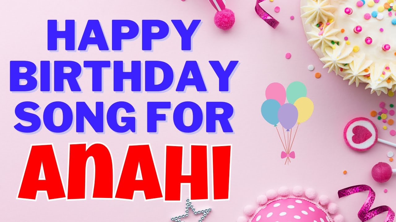 Happy Birthday Anahi Song | Birthday Song for Anahi | Anahi Happy ...