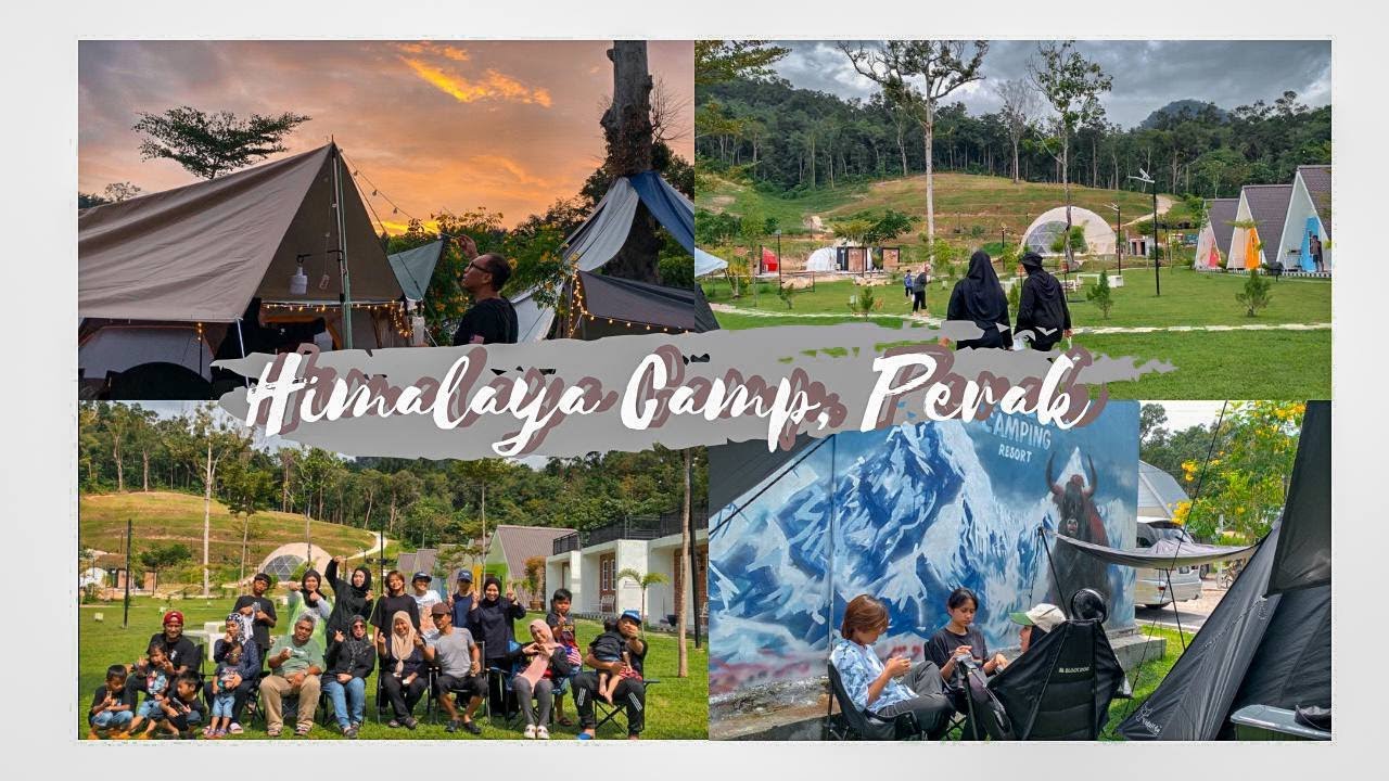 CAMPING VLOG I HIMALAYA CAMP & ROCK GARDEN CAMPING RESORT GOPENG, PERAK ...