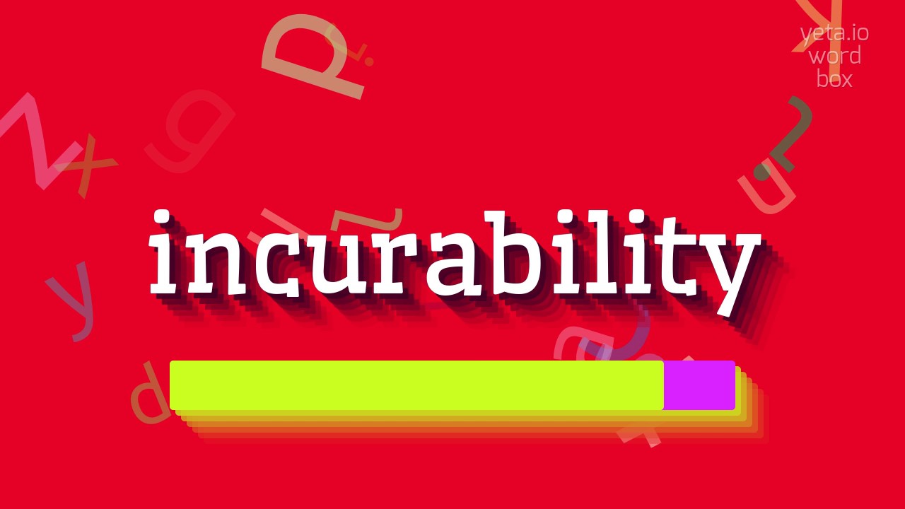 INCURABILITY - How to pronounce it? - YouTube