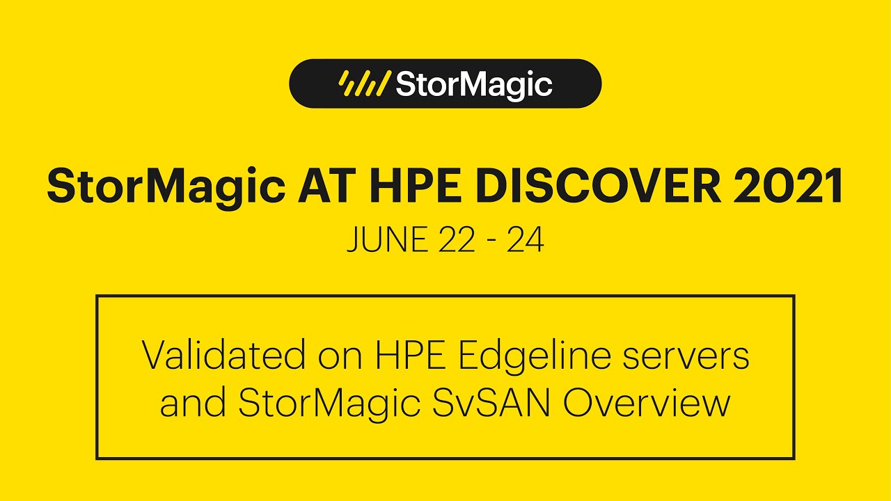HPE Discover 2021 - StorMagic SvSAN validated on HPE Edgeline servers ...