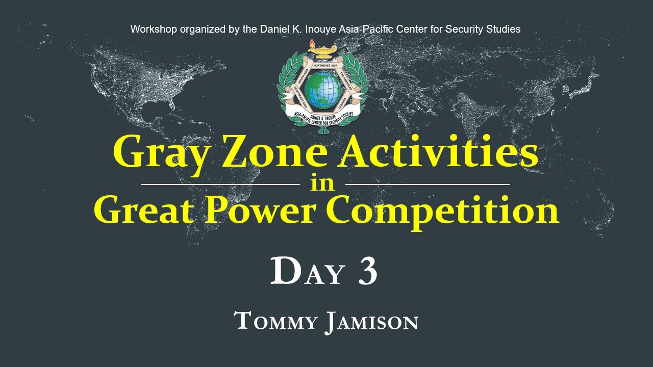 Gray Zone Activities In Great Power Competition Day 3 Tommy Jamison gray-zone-activities-in-great-power-competition-day-3-tommy-jamison
