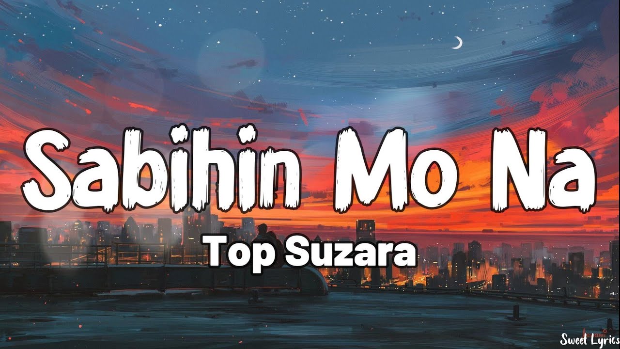 Sabihin Mo Na (Lyrics) - Top Suzara - YouTube