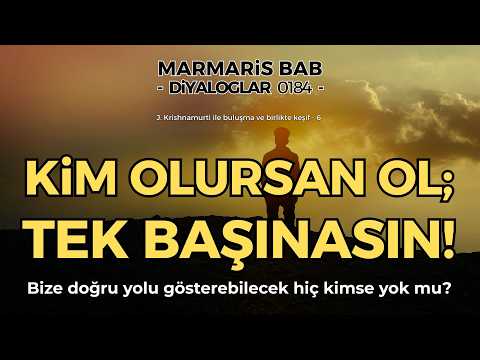 Kim Olursan Ol Tek Başınasın I Jiddu Krishnamurti İle Buluşma Ve Birlikte Keşif - 6