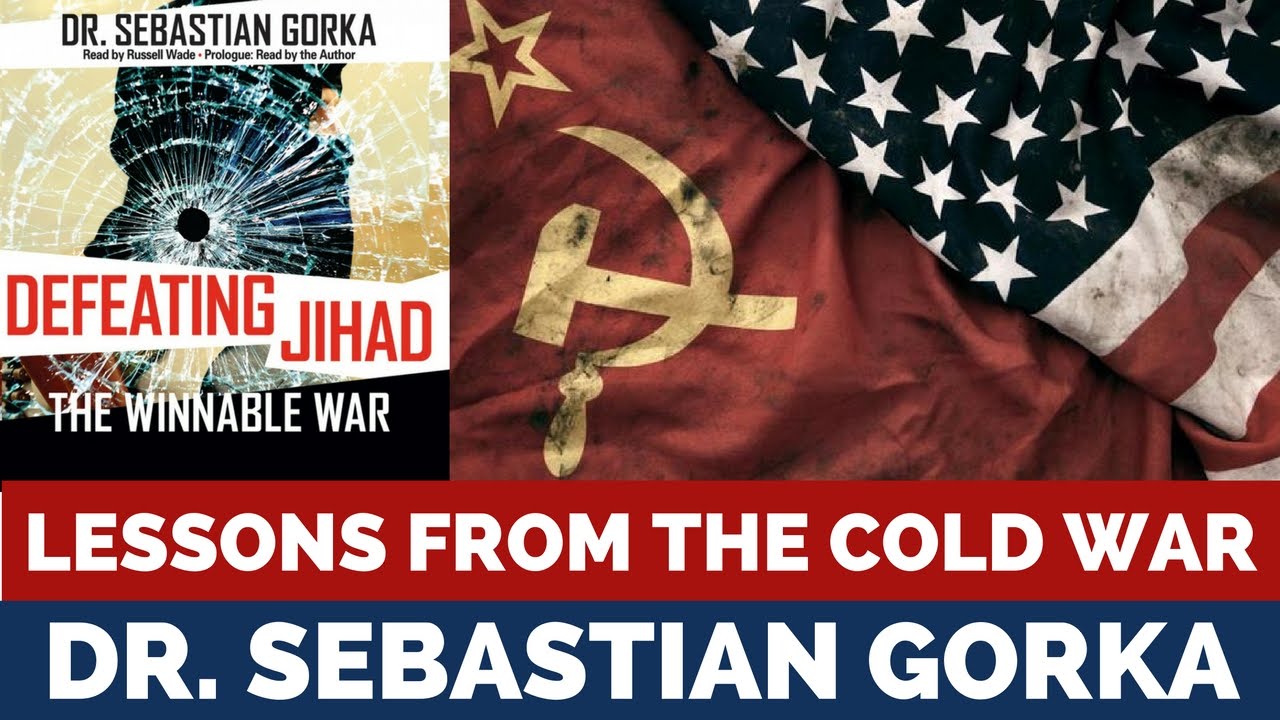 Dr. Sebastian Gorka: The Lessons of The Cold War - A 3 Pronged Approach ...
