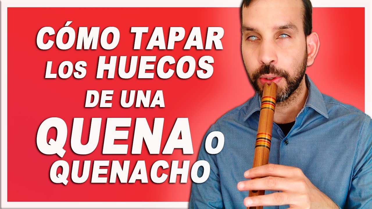 CÓMO TAPAR los HUECOS de una QUENA o QUENACHO - CURSO de QUENA - YouTube