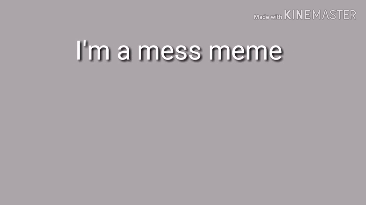 I'm a mess meme (Lazy) - YouTube