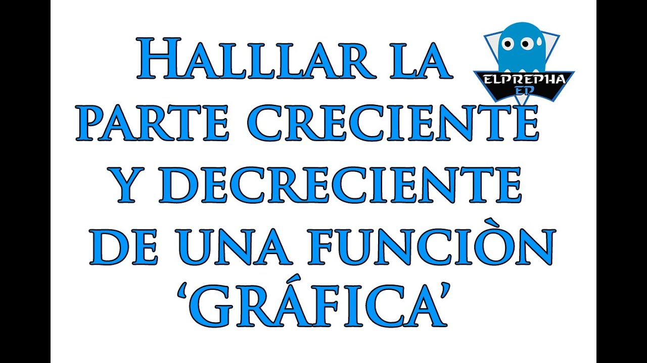 ELPrePha-PARTE CRECIENTE Y DECRECIENTE-DE UNA CURVA-CALCULO1 - YouTube