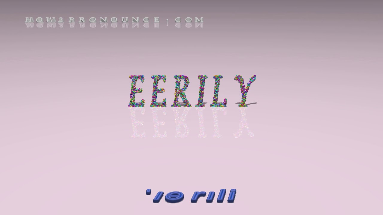 eerily - pronunciation + Examples in sentences and phrases - YouTube