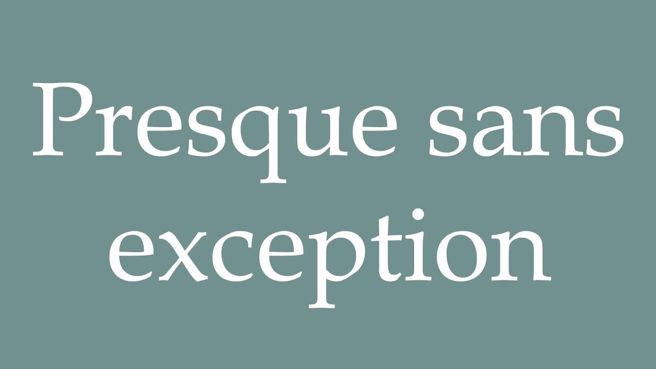How to Pronounce ''Presque sans exception'' (Almost without exception ...