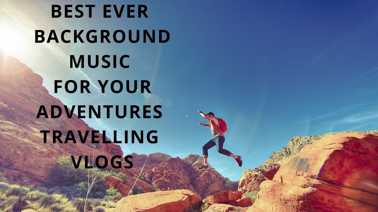 Best ever Background Music For Your Adventures Travelling VLOGS - YouTube