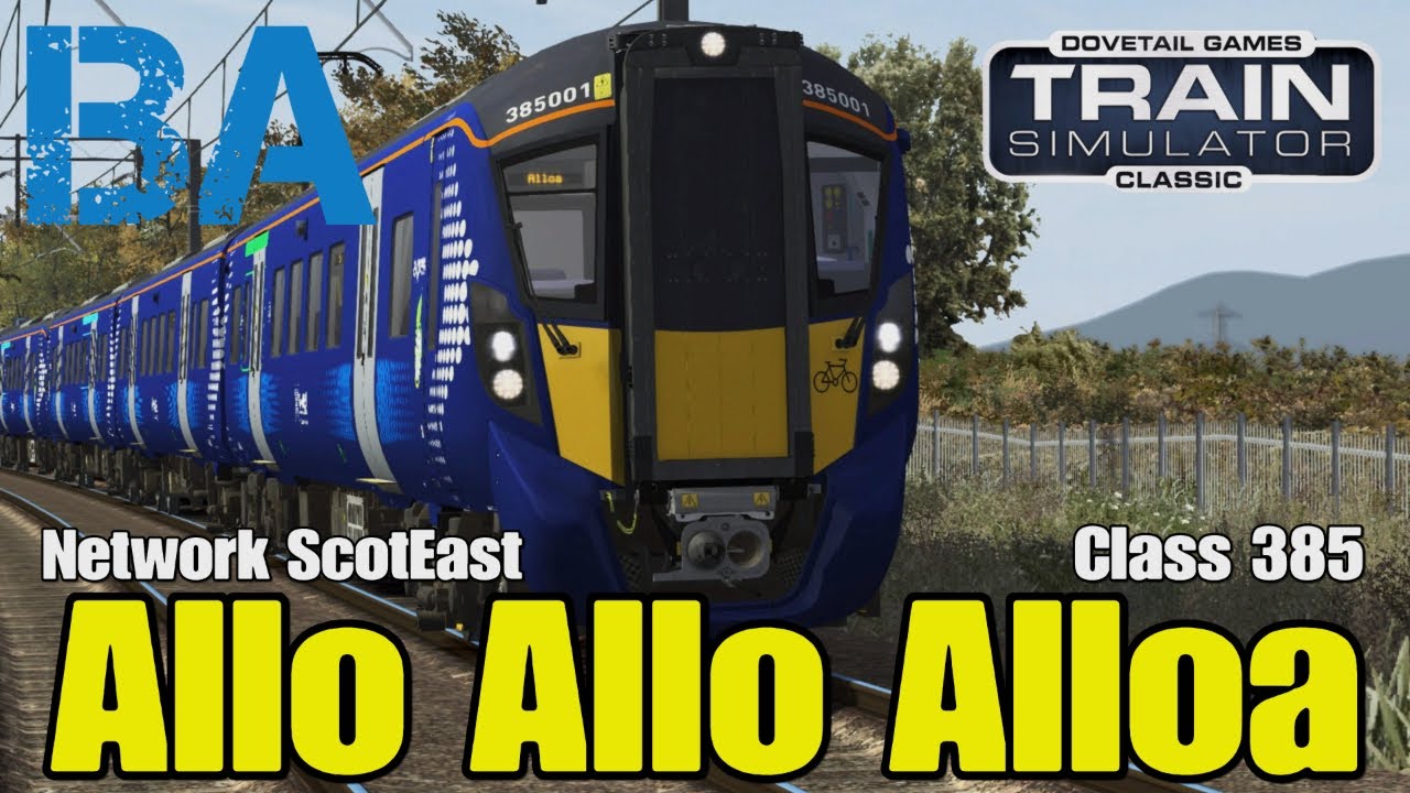 Allo Allo Alloa - Class 385 - Network ScotEast Phase 2 - Train Simulator Classic - YouTube