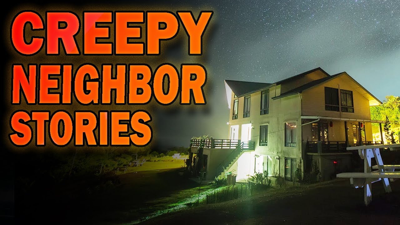 4 True Creepy Neighbor Stories - YouTube