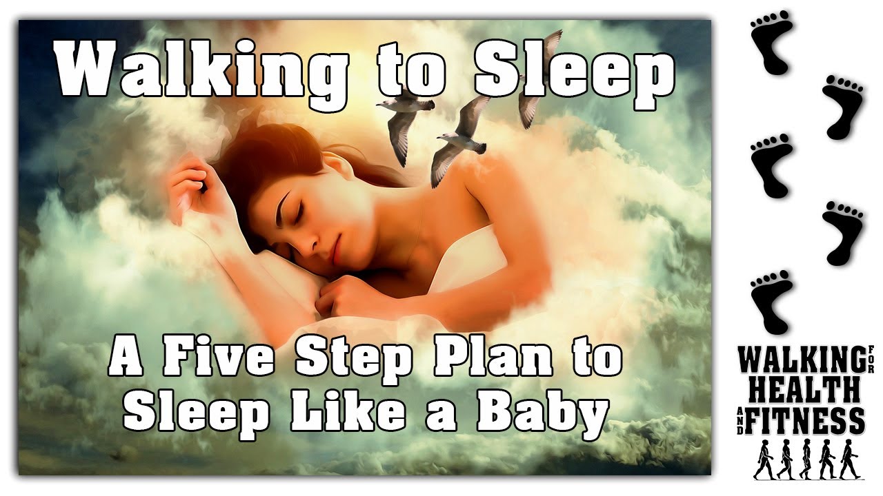 Walking to Sleep A Five Step Plan to Sleep Like a Baby - YouTube