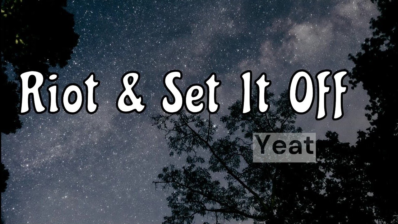 Yeat Riot & Set It Off(Lyrics) - YouTube