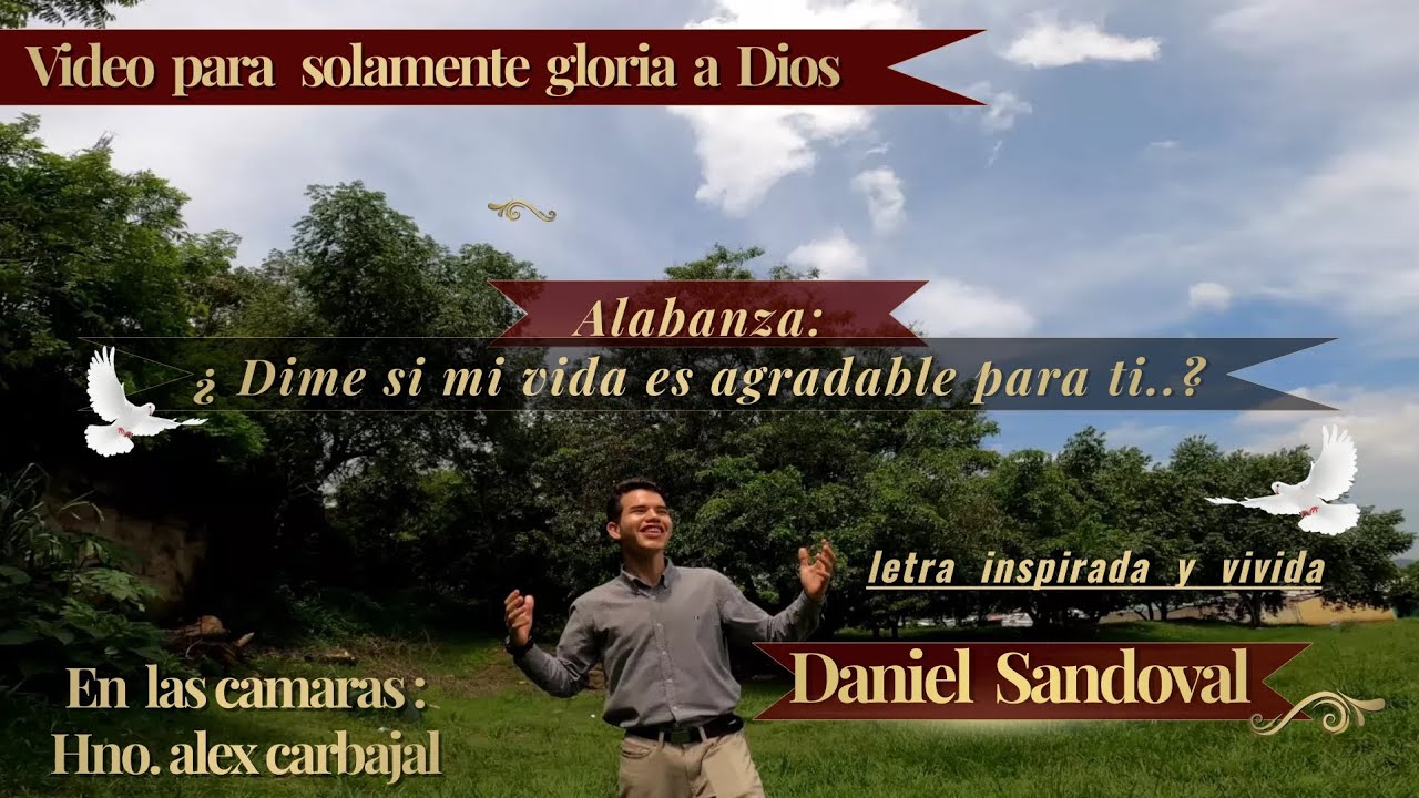 ¿.Dime si mi vida es agradable para ti.? adoracion-jubilo, Video clip, Daniel sandoval ...
