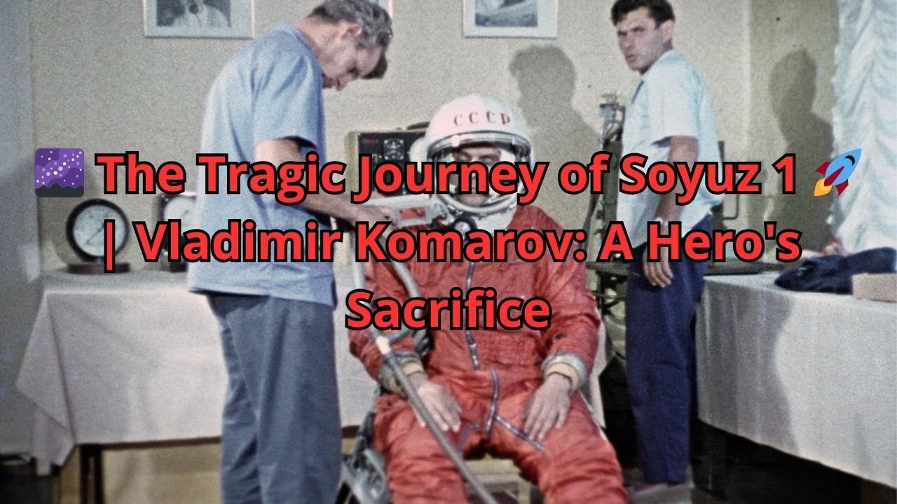 🌌 The Tragic Journey of Soyuz 1 🚀 | Vladimir Komarov: A Hero's ...