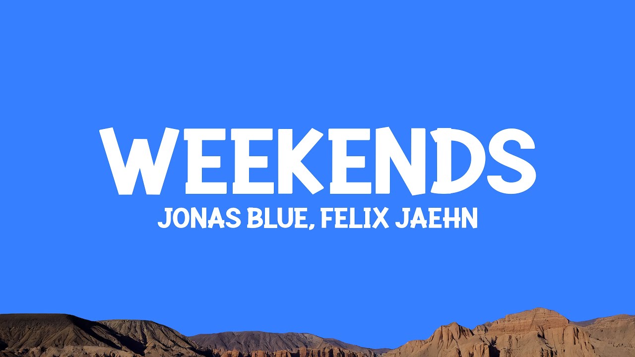 Jonas Blue, @felixjaehn - Weekends (Lyrics)