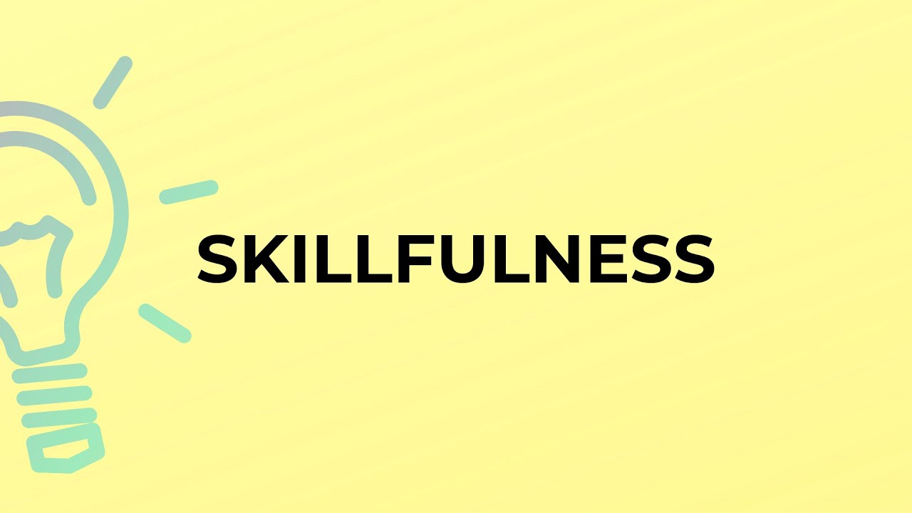 What is the meaning of the word SKILLFULNESS? - YouTube