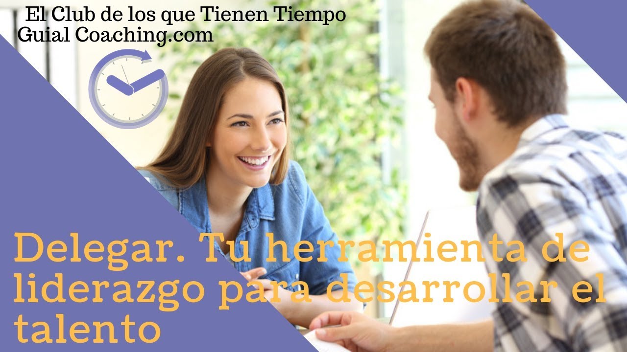 Delegar. La herramienta de tu liderazgo y tu organización personal ...
