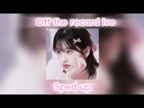 off the record || ive || sped up ||@IVEstarship || - YouTube