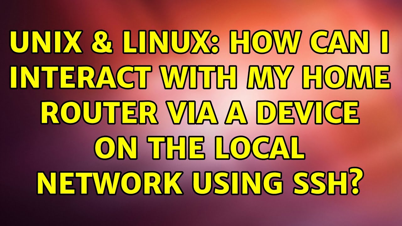 Unix & Linux: How can I interact with my home router via a device on ...