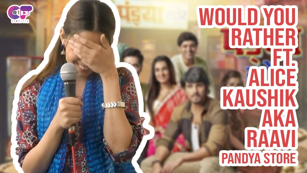 Would You Rather Ft. Alice Kaushik AKA Raavi Pandya | Pandya Store | # ...