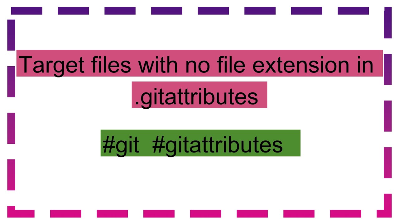 Target files with no file extension in .gitattributes - YouTube