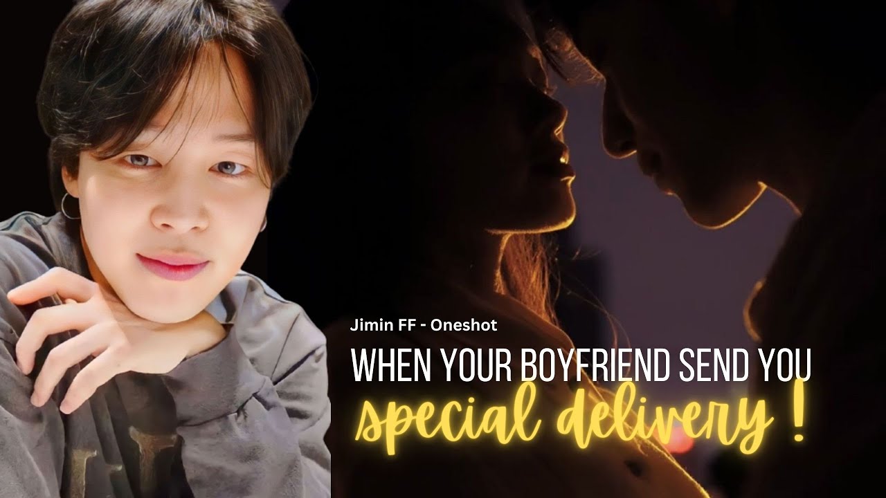 Jimin FF Oneshot - When your boyfriend sends you a special delivery ...
