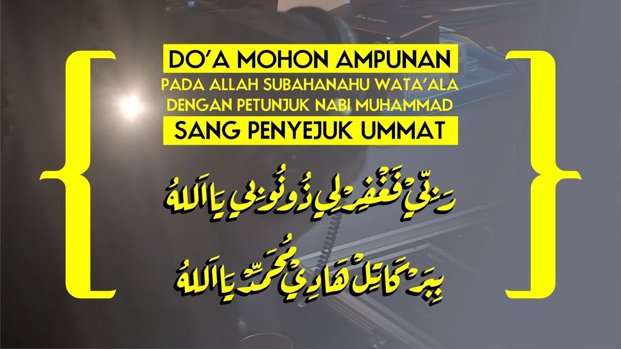 MOHON AMPUNAN~Robbi Faghfirli Dzunubi Ya Allah Bibarkatil Hadi Muhammad ...