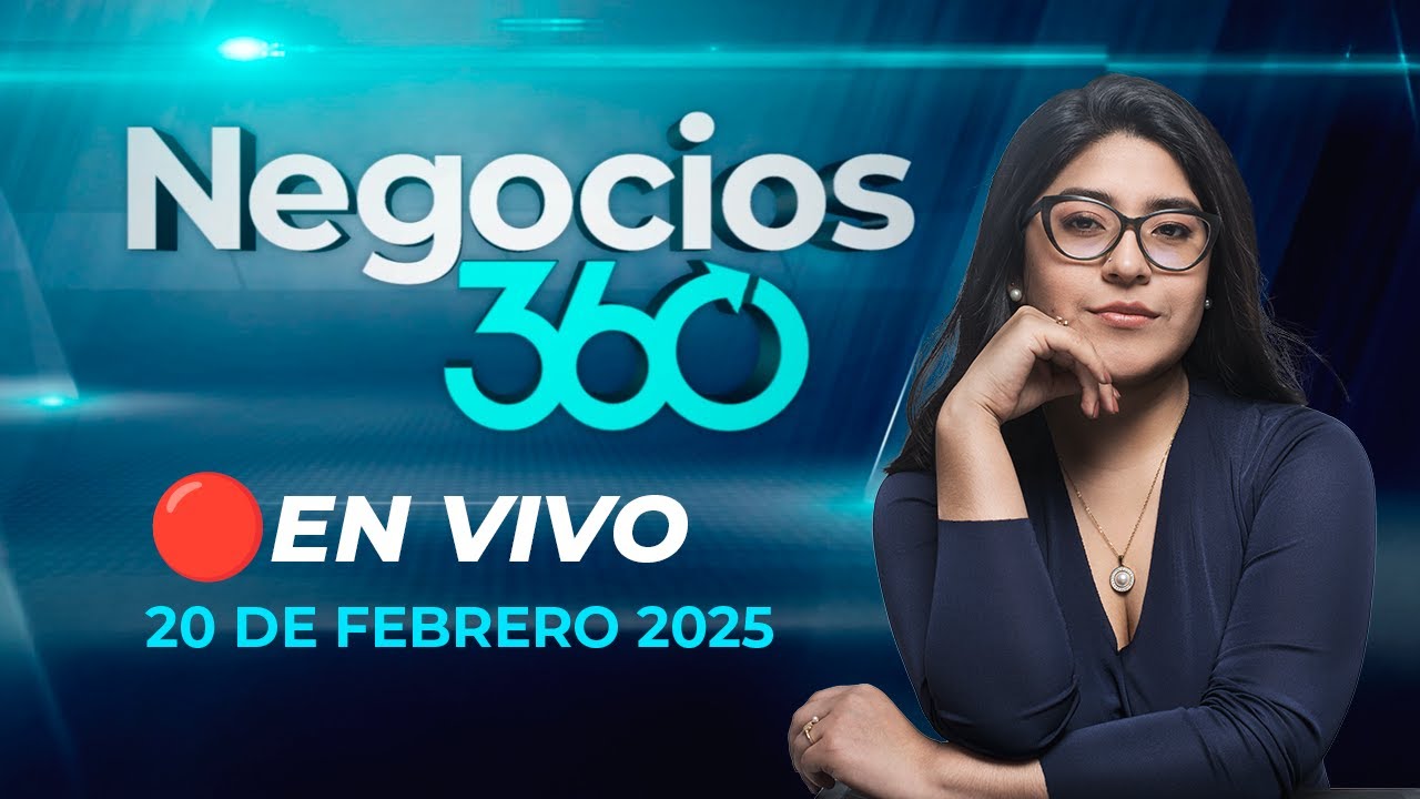 🔴 #ENVIVO NEGOCIOS 360 20/02/2025 #NEGOCIOSRPP - YouTube