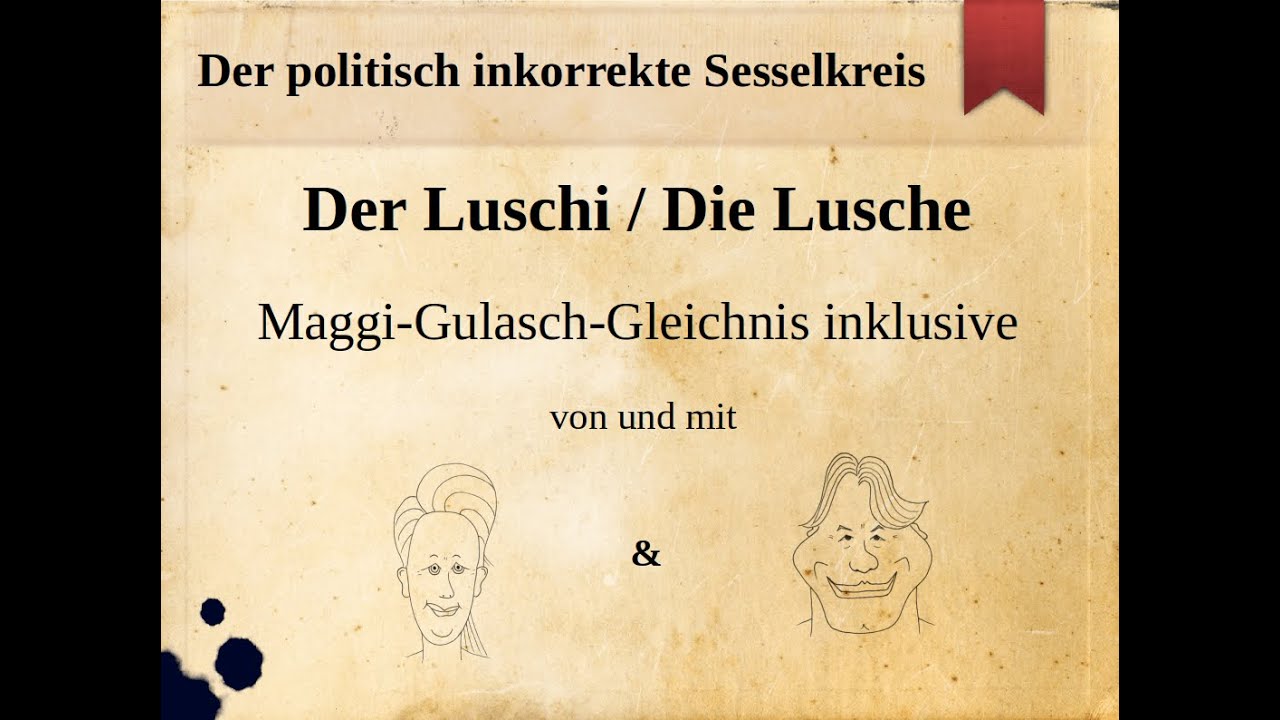 Der politisch inkorrekte Sesselkreis - Der Luschi/Die Lusche ... Maggi ...