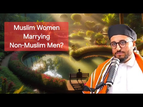 Are Muslim Women Allowed To Marry Non-Muslim Men? | Sh. Shadee El Masry