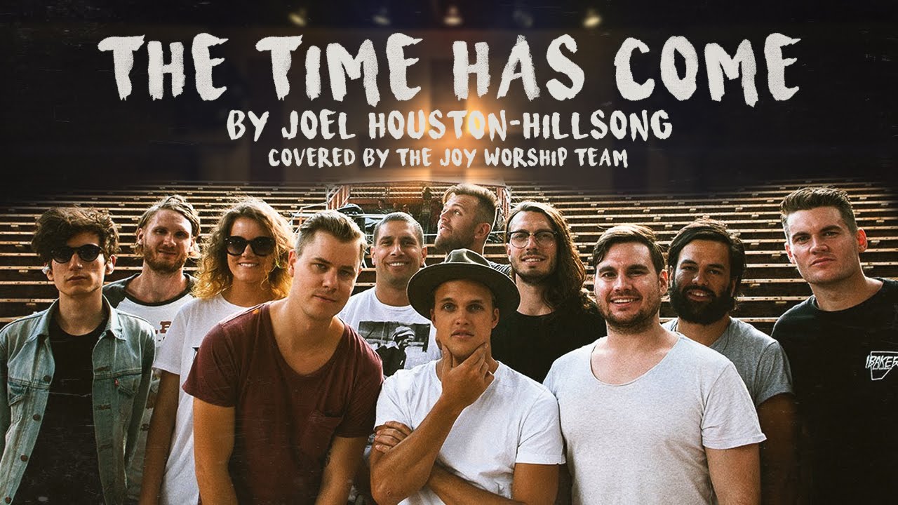 The Time Has Come by Joel Houston - Hillsong (Covered by The Joy ...