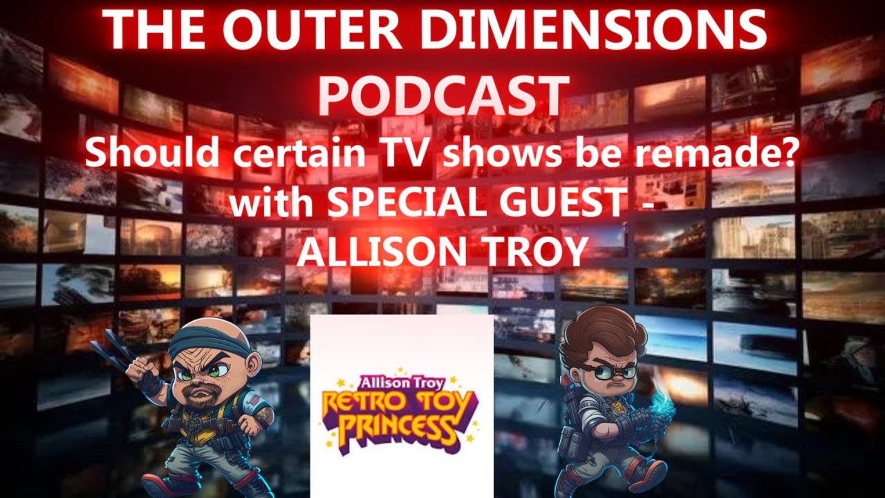 THE OUTER DIMENSIONS PODCAST - SHOULD CERTAIN TV SHOWS BE REMADE? - YouTube