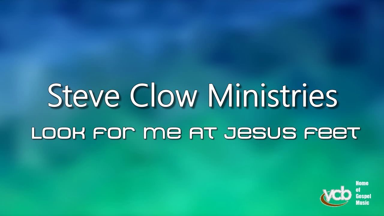 Steve Clow Ministries - Look For Me At Jesus Feet - YouTube