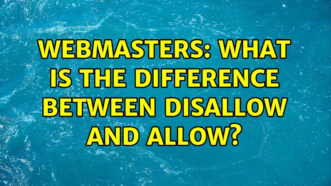 Webmasters: What is the difference between Disallow and Allow? - YouTube