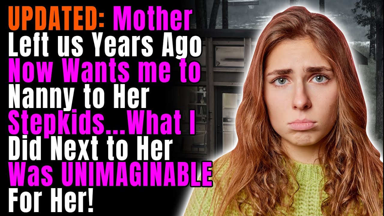 UPDATED: Mother Left us Years Ago Now Wants me to Nanny to Her Stepkids ...