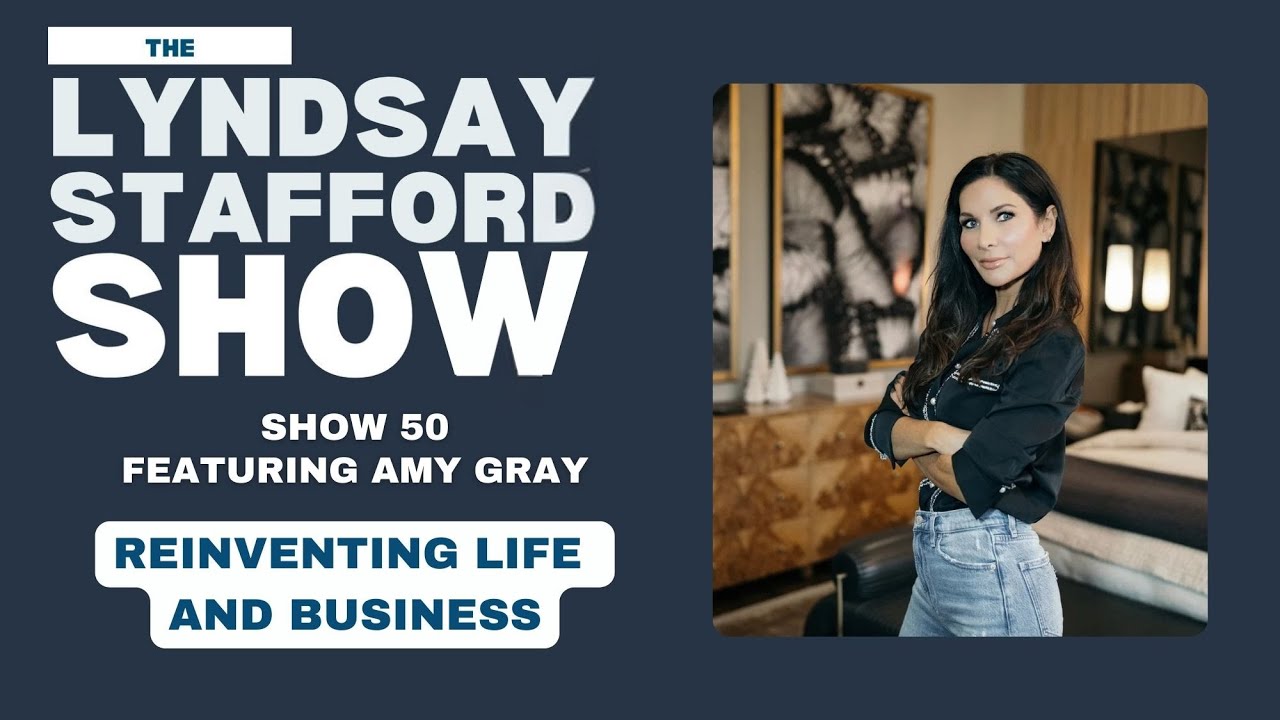 Reinventing Life and Business w/ Amy Gray :: Ep 50 The Lyndsay Stafford ...
