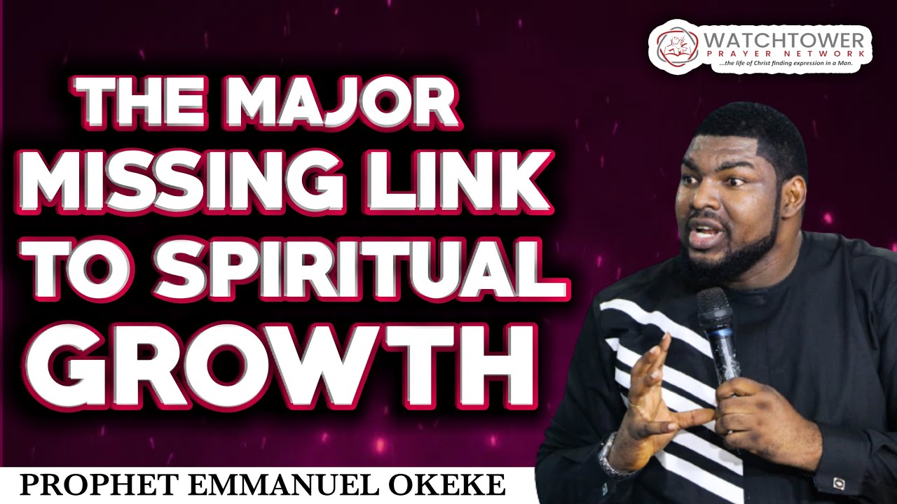 The Major Missing Link to Spiritual Growth | Prophet Emmanuel Okeke - YouTube