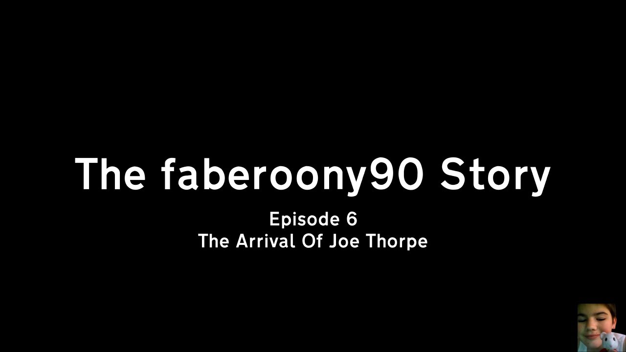 The faberoony90 Story: Episode 6 - The Arrival Of Joe Thorpe (JT ...