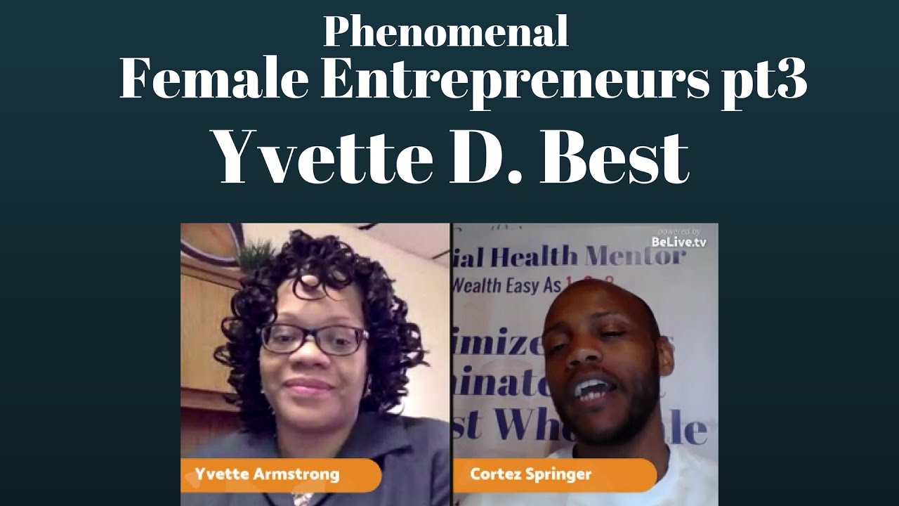 Phenomenal Female Entrepreneurs pt3 Yvette D. Best - E117: Talking ...