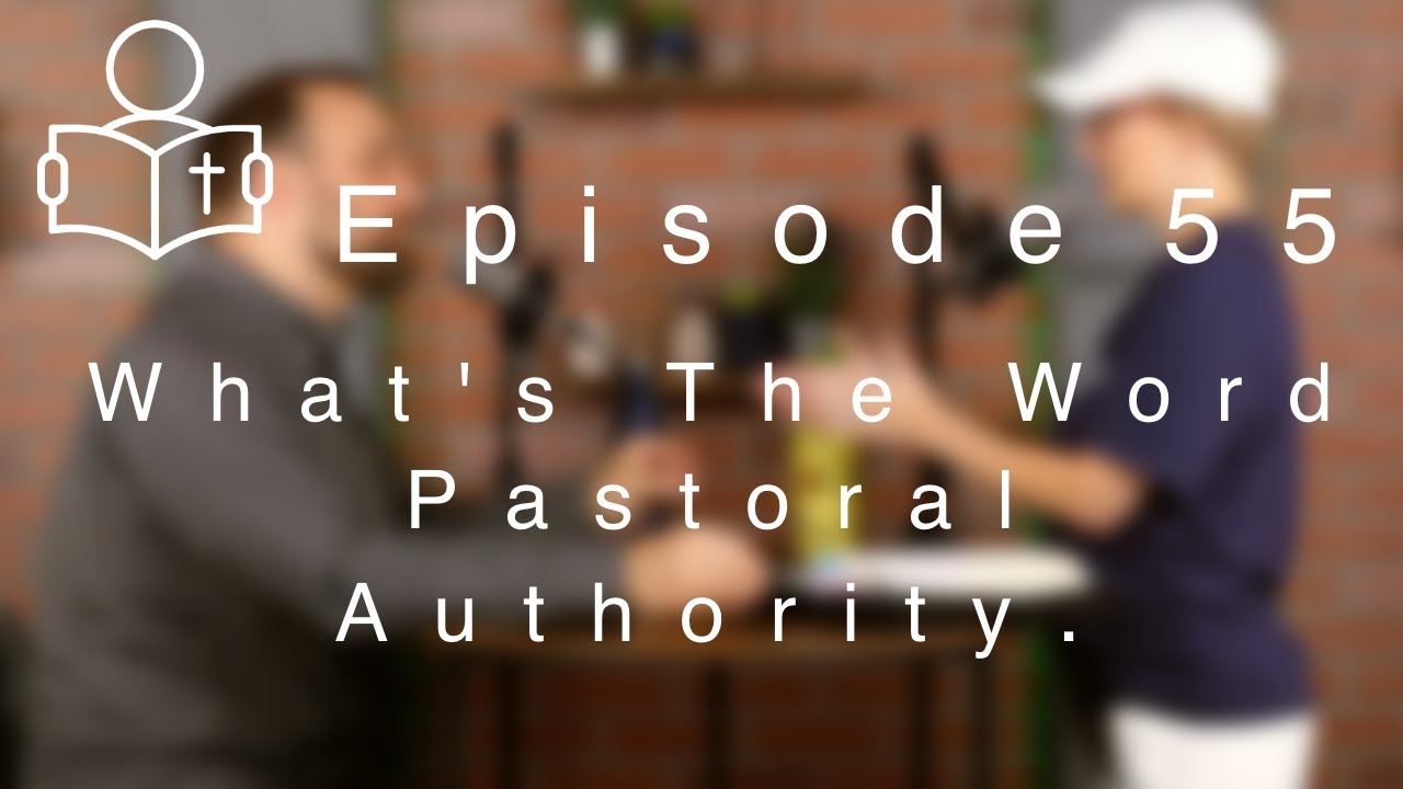 55 | Pastoral Authority - Shepherds of the Flock | What's The Word ...