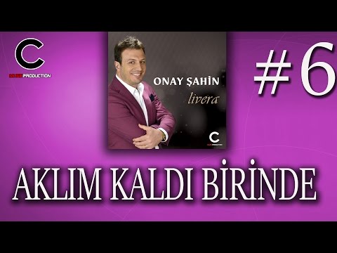 Onay Şahin - Aklım Kaldı Birinde (2017)