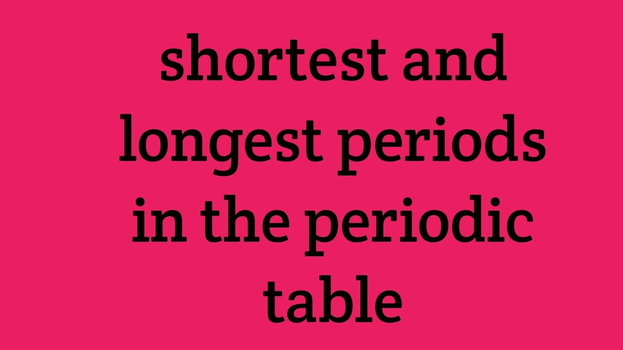 Shortest and longest periods in the periodic table - YouTube