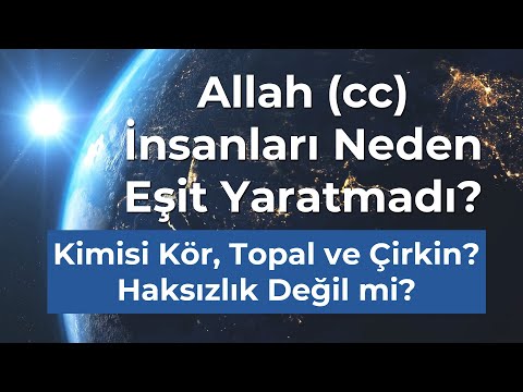 15 - Allah (cc) İnsanları Neden Eşit Yaratmadı?