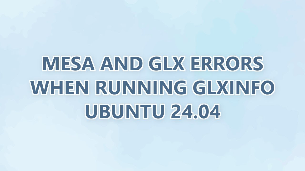 MESA and glx errors when running glxinfo Ubuntu 24.04 (3 SOLUTIONS ...