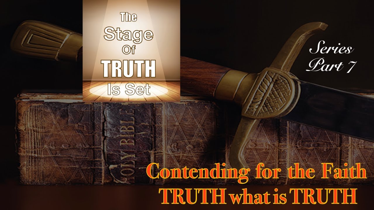 Contending For The Faith, Truth What Is Truth - Part 7 - YouTube