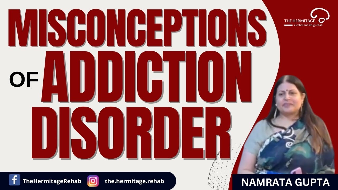 Misconceptions of Addiction Disorder | By Namrata Gupta | The Hermitage ...